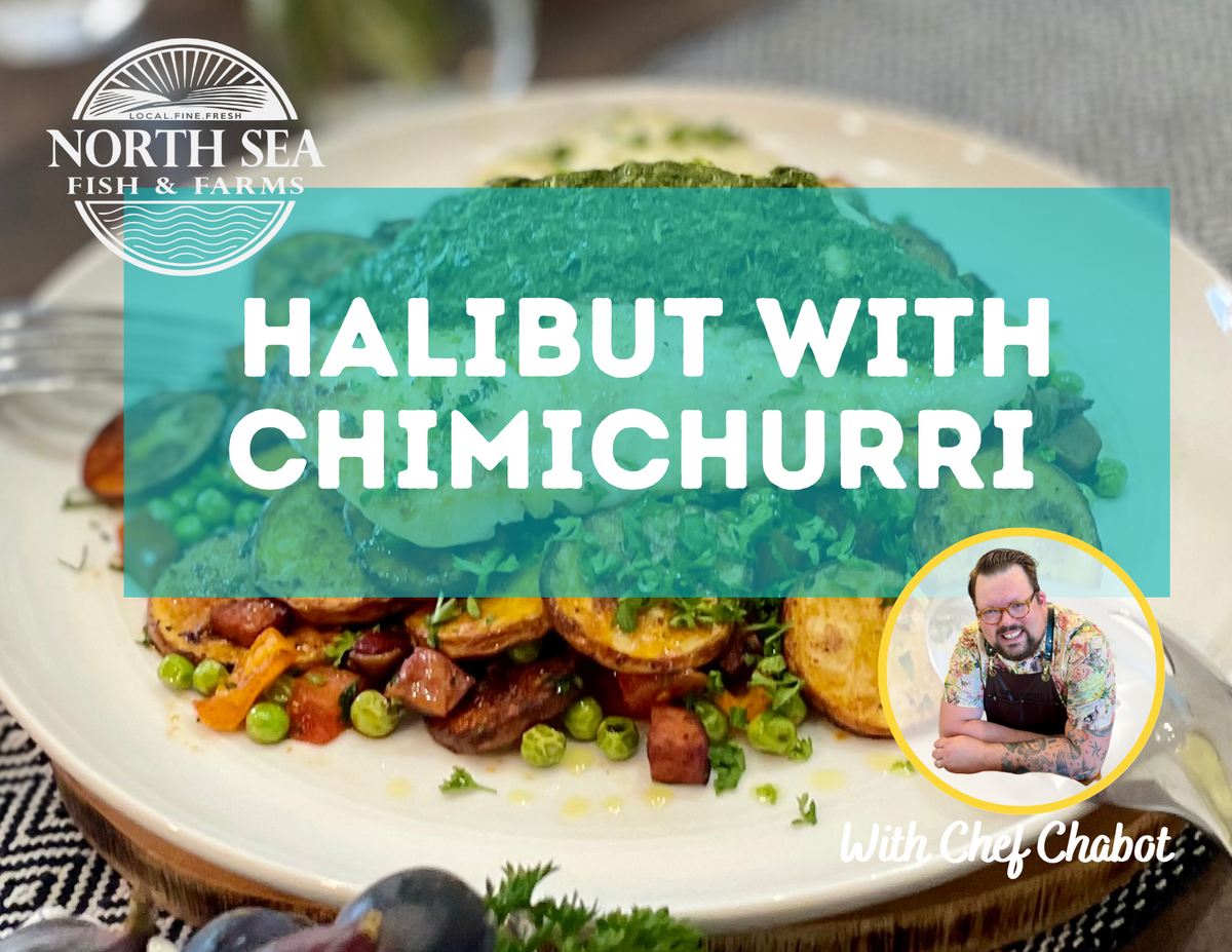 Halibut with Chimichurri - Recipe with Chef Chabot – North Sea Fish & Farms
